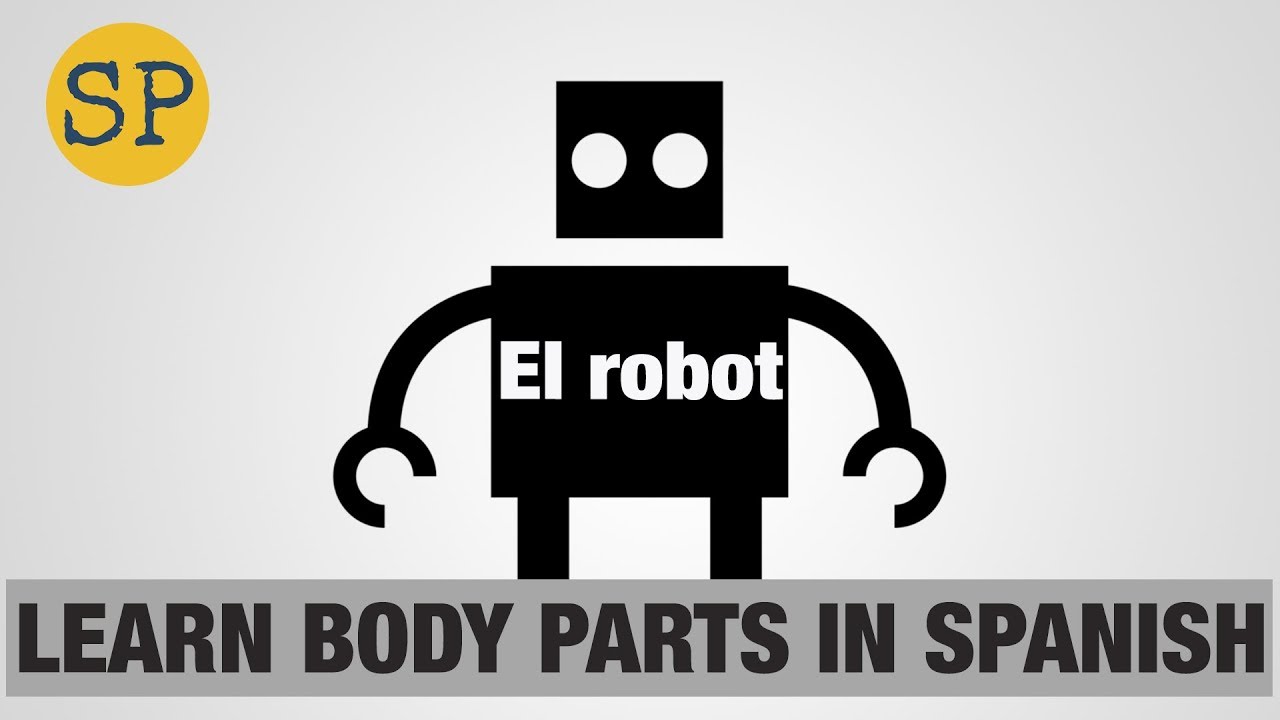 Spanish Body Parts Learn Spanish For Kids El Robot Youtube