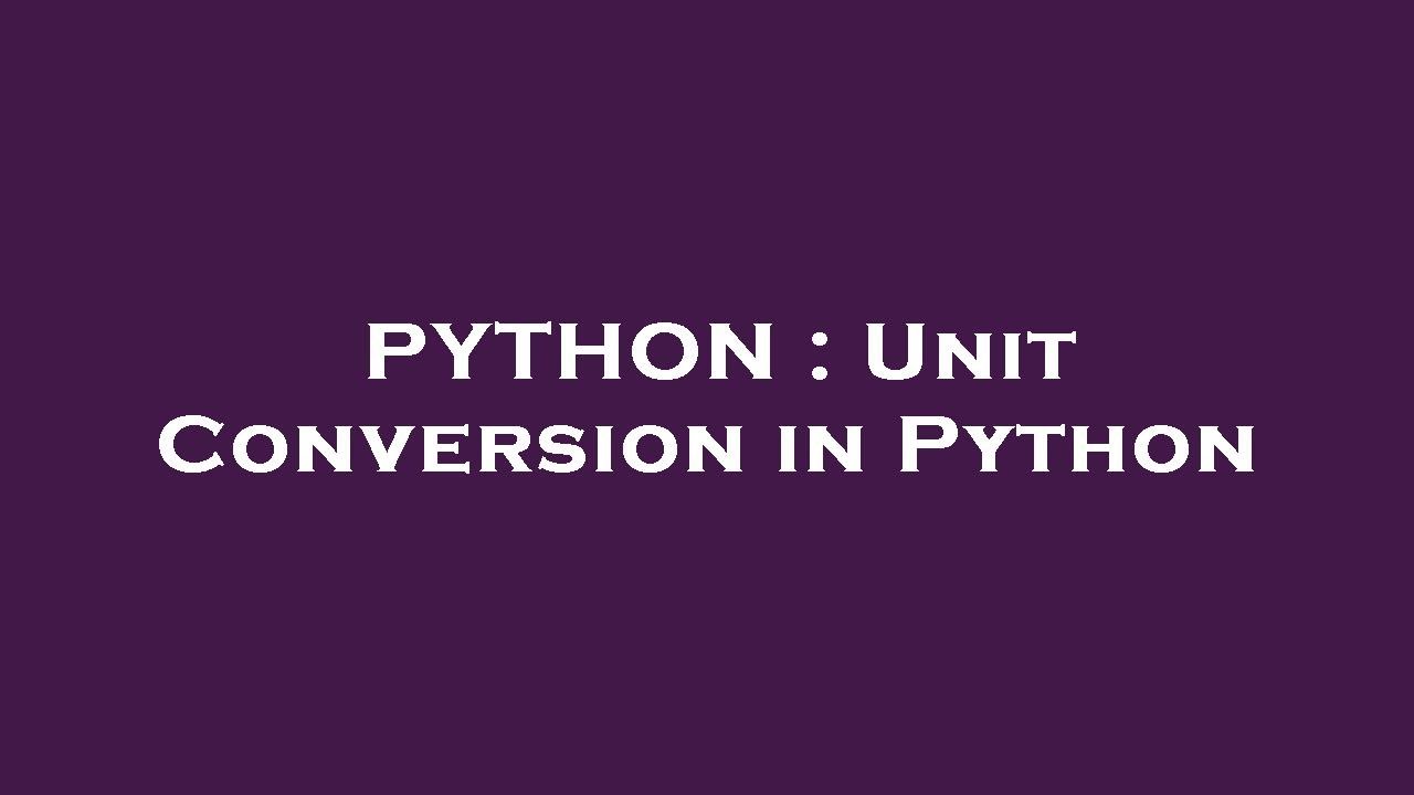 Python Unit Conversion In Python Youtube