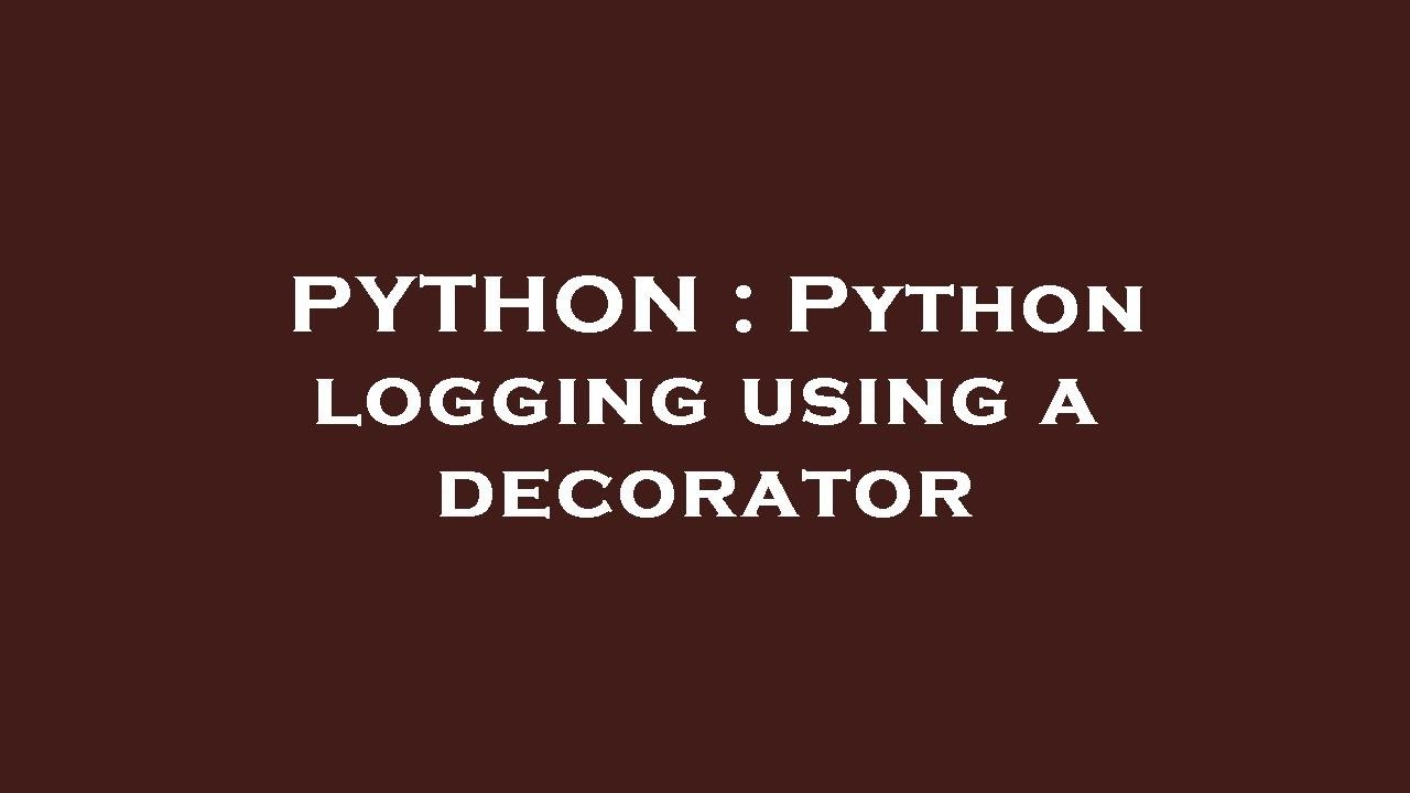 Python Python Logging Using A Decorator Youtube