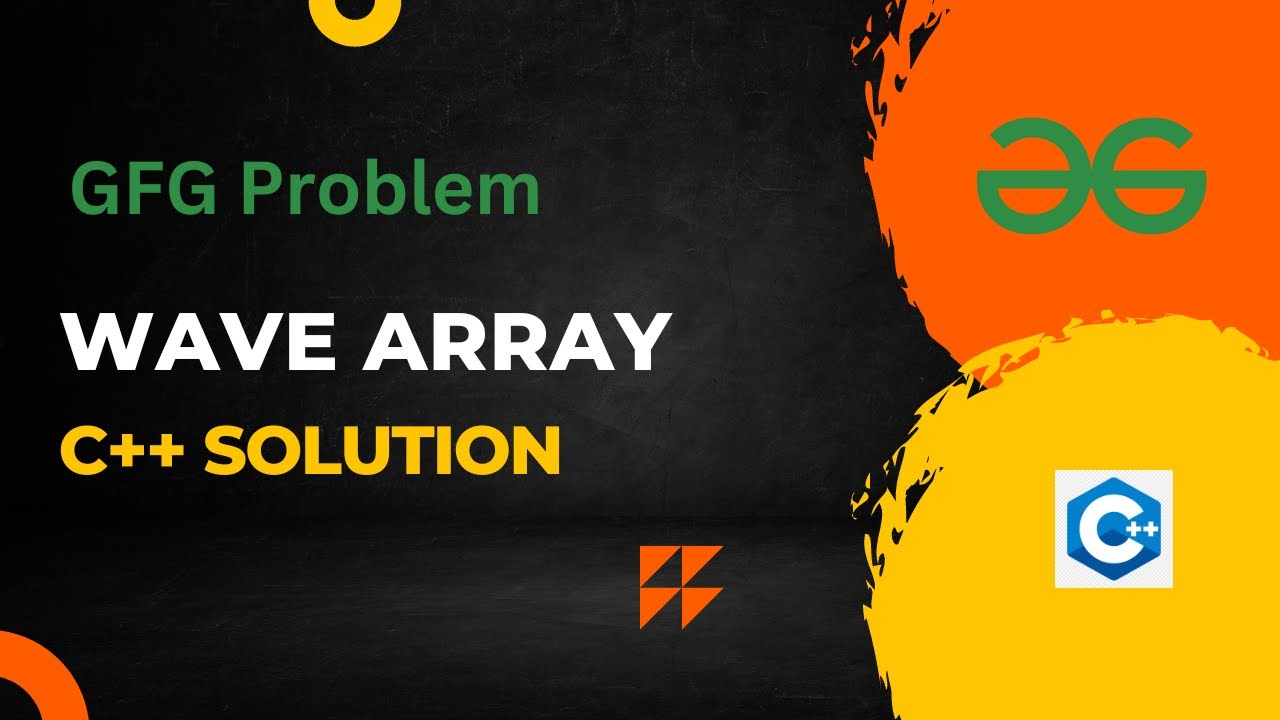 Wave Array Geeksforgeeks Problem C Solution Array Gfg