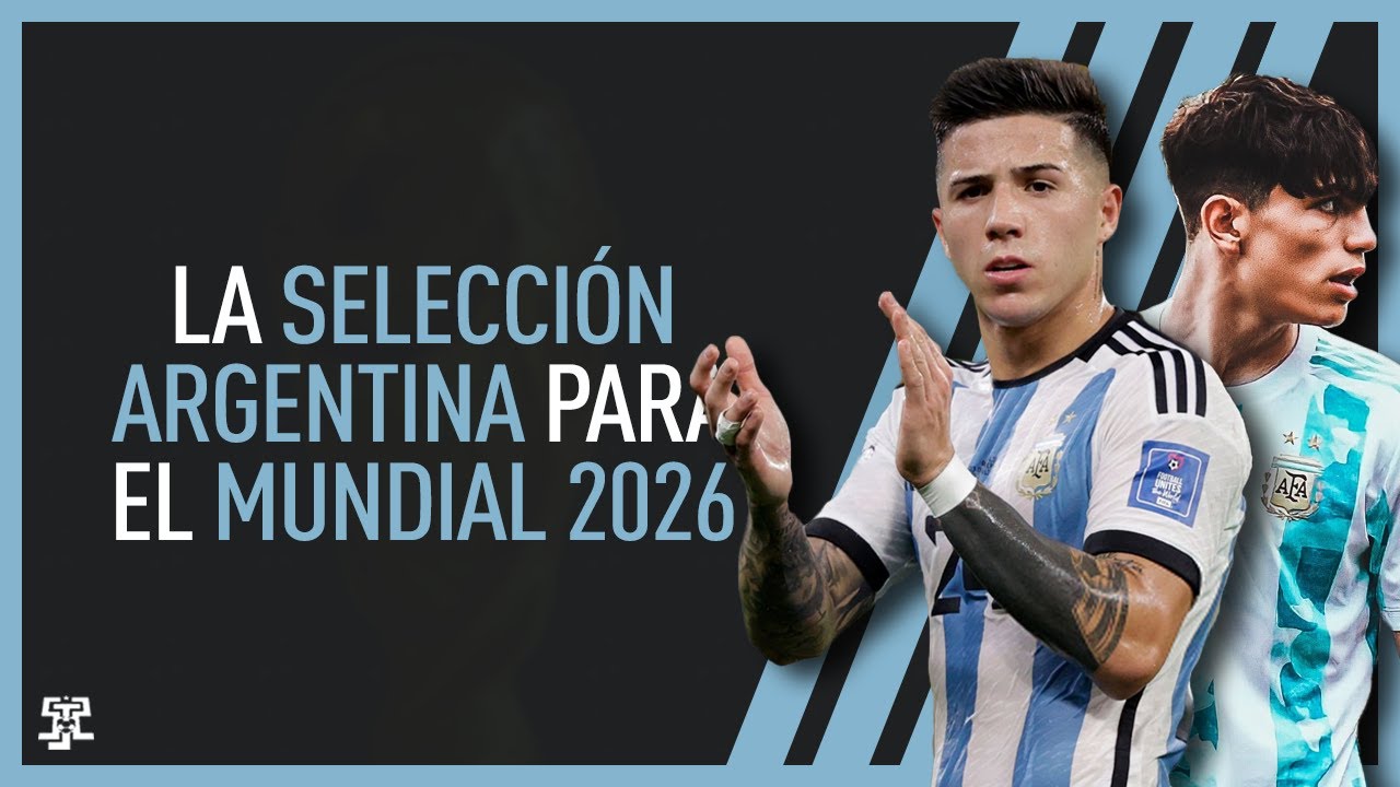 La Selección Argentina Para El Mundial 2026 La Selección Del Futuro