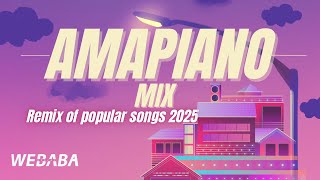 Amapiano Remixes Of Popular Songs Mix 2025 Vol 02 Dj Webaba Dj Webaba Mp3 Music & Mp4 video ...
