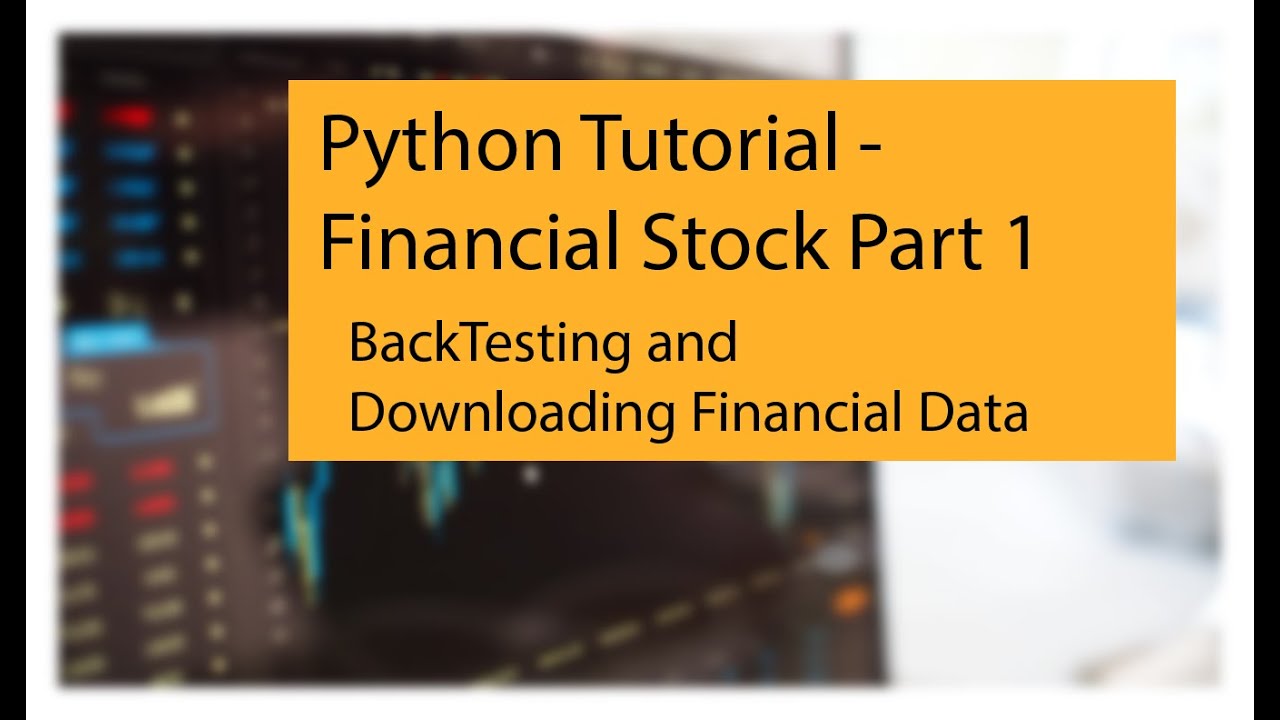Python Tutorial Financial Stock Part 1 Backtesting And Downloading