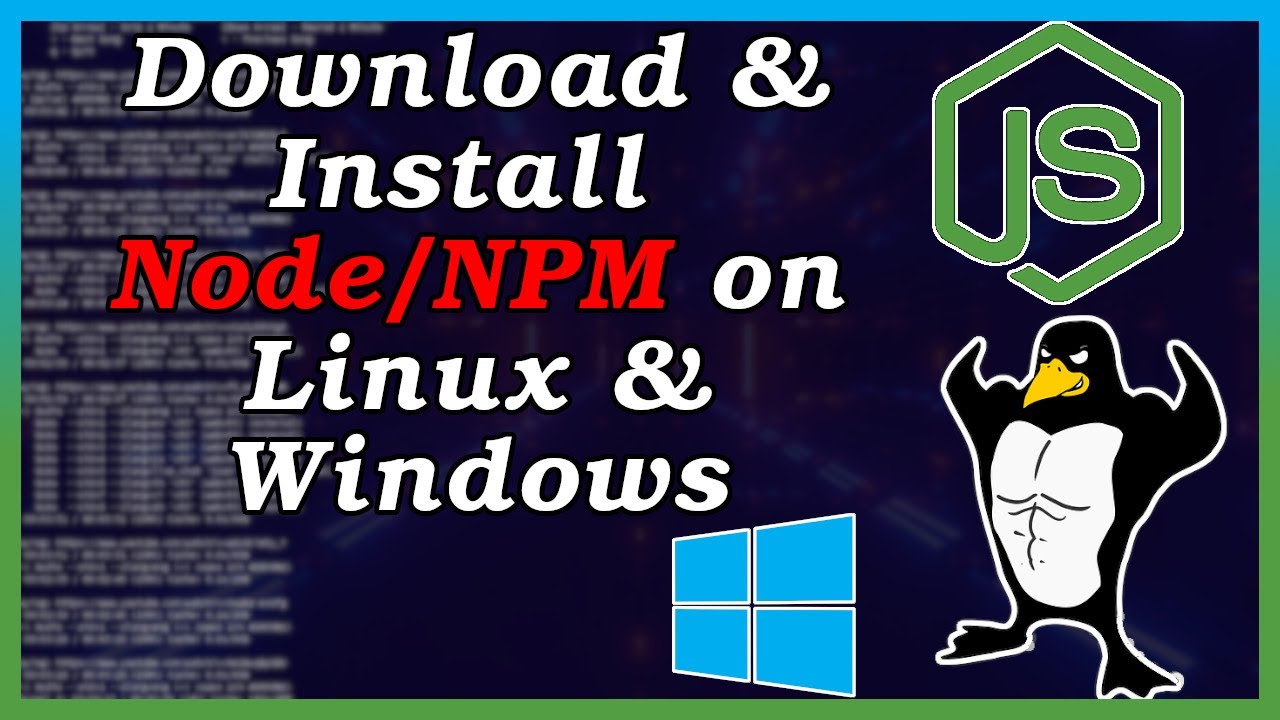 How To Download And Install Node Js And Npm On Windows And Linux