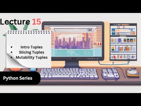 Lecture 15 Python Tuples Intro Slicing Mutability Neelmani