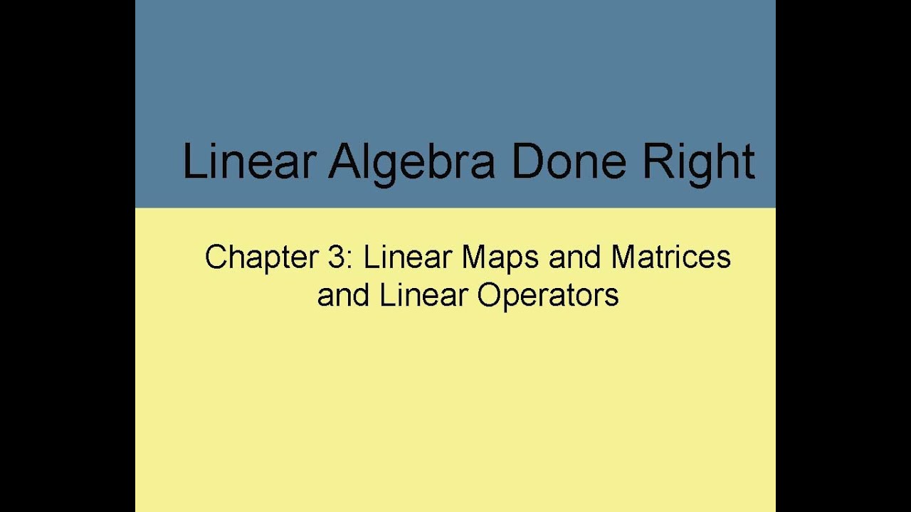 Linear Algebra Done Right Ch3d Linear Maps Matrices Operators Youtube
