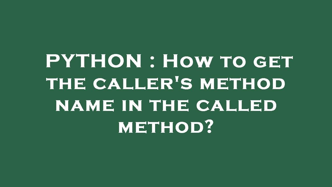 Python How To Get The Caller S Method Name In The Called Method