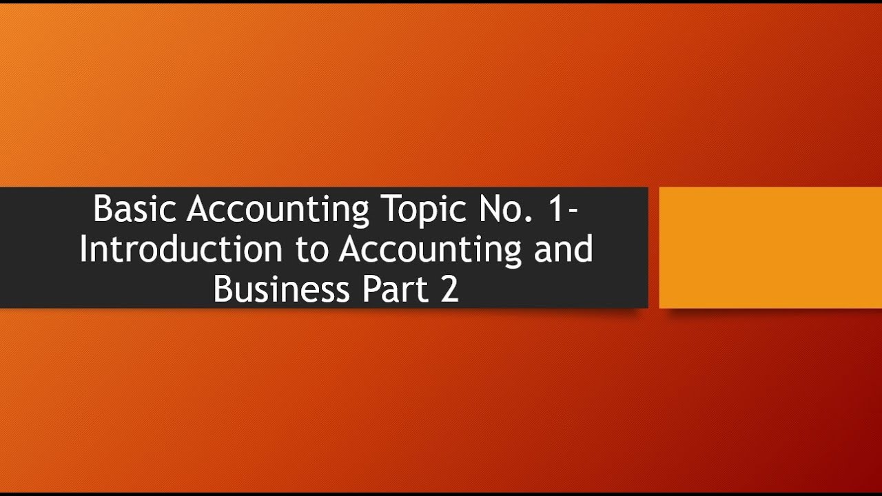 Basic Accounting Topic No 1 Introduction To Accounting And Business