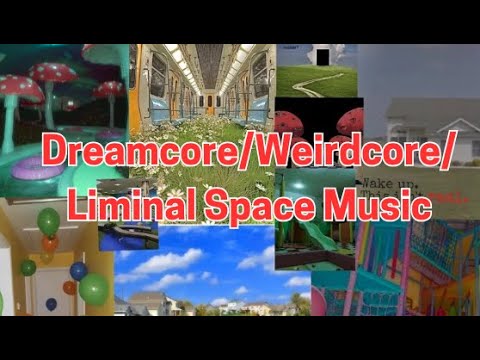 Dreamcore Weirdcore Liminal Space Music Full Songs Youtube
