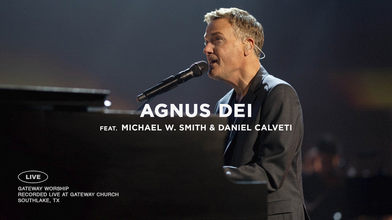 Agnus Dei Live Feat Michael W Smith Daniel Calveti Gateway