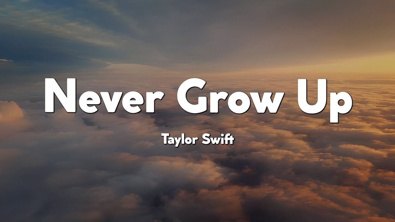 Taylor Swift Never Grow Up Lyrics Youtube