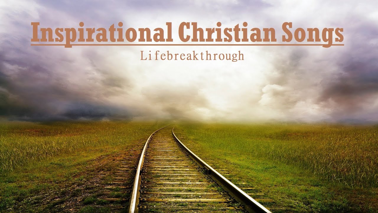 2020 Beautiful Inspirational Christian Songs By Lifebreakthrough