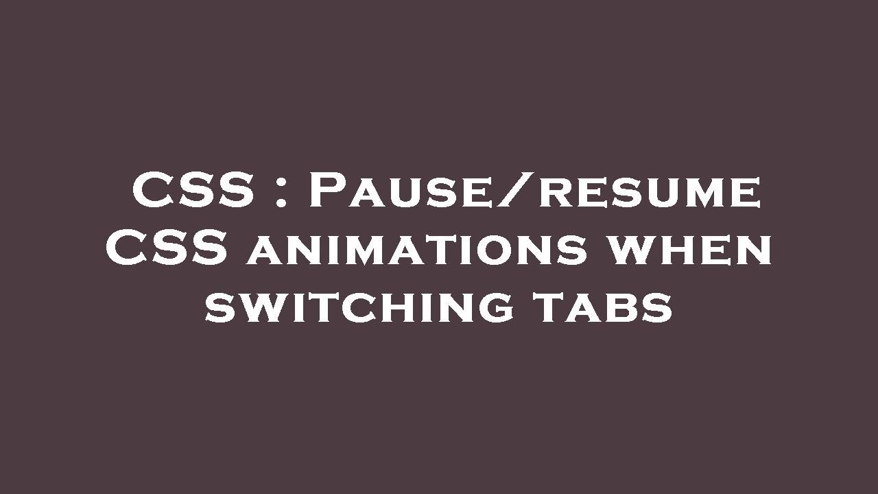 Css Pause Resume Css Animations When Switching Tabs Youtube