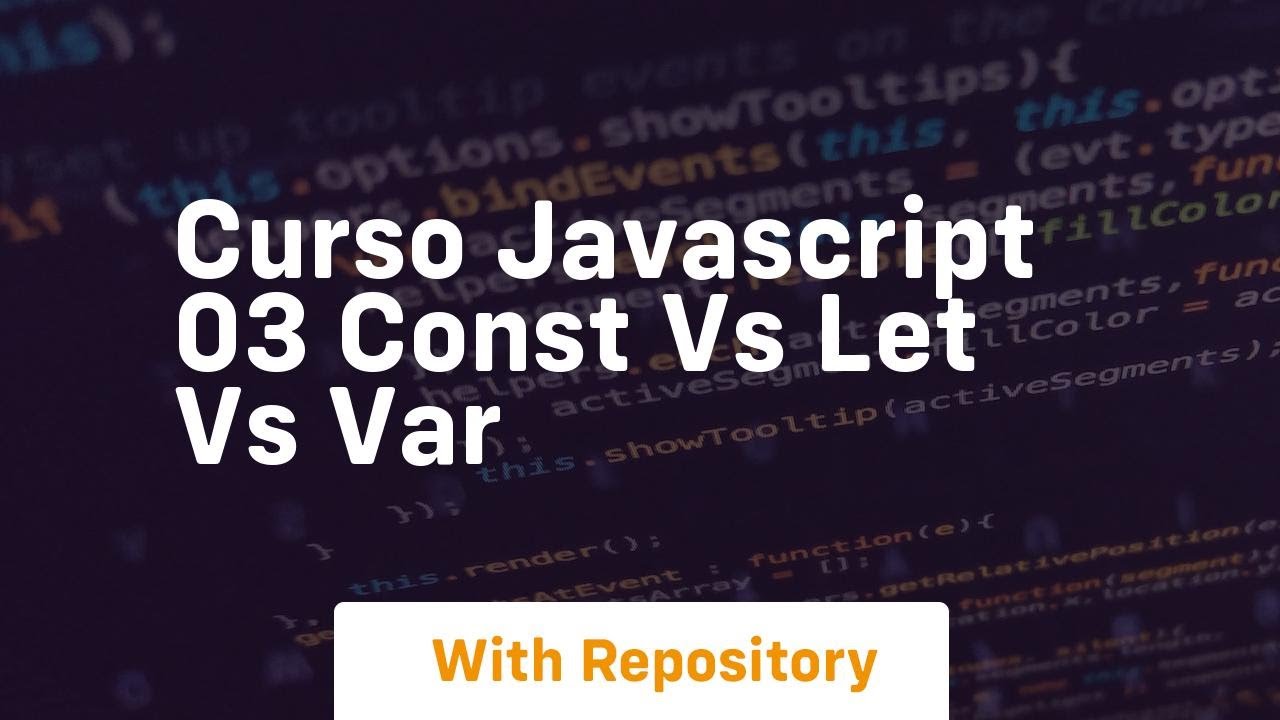 Curso Javascript 03 Const Vs Let Vs Var Youtube