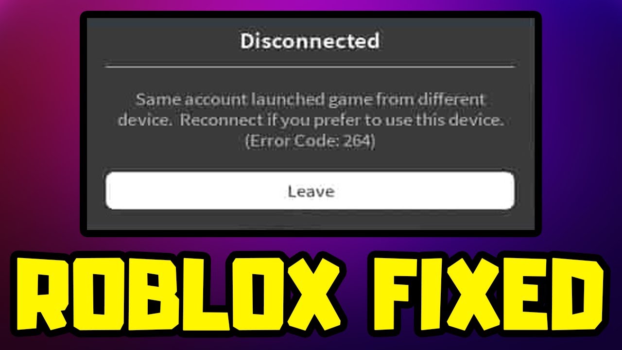 How To Fix Roblox Error Code 264 Disconnected Same Account Launched