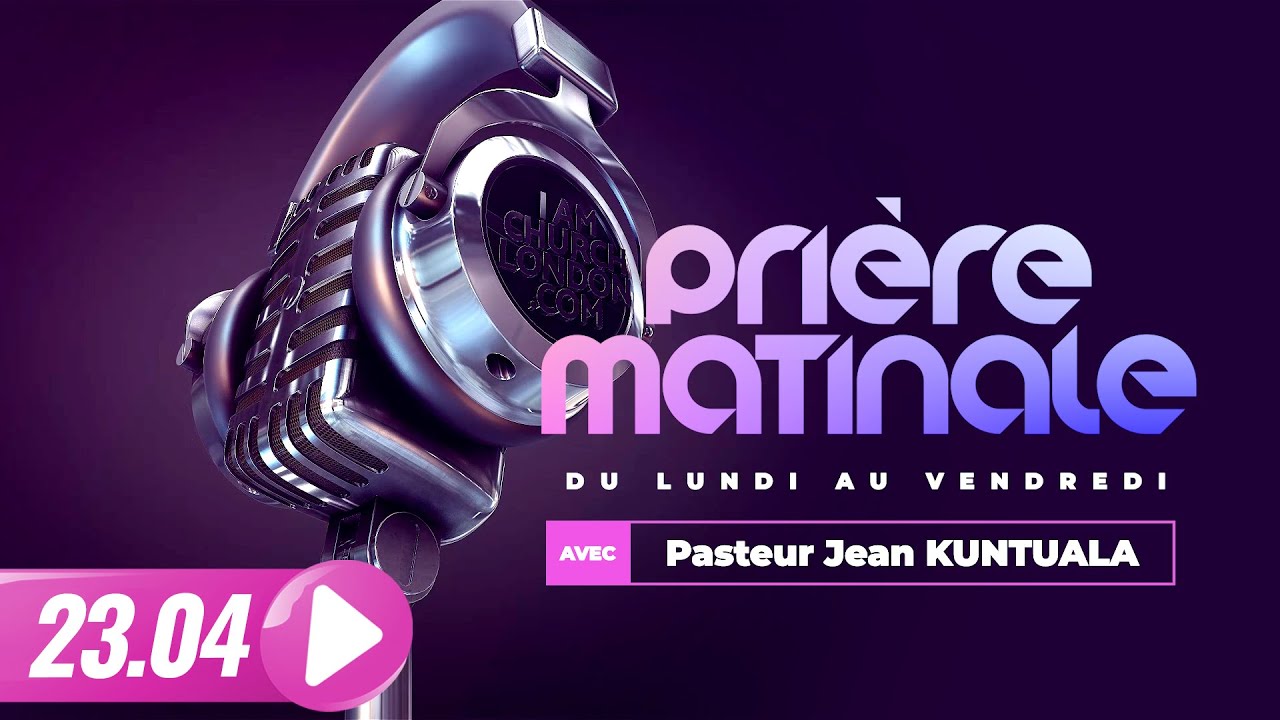 La Prière Matinale Du 23 Avril 2024 Youtube