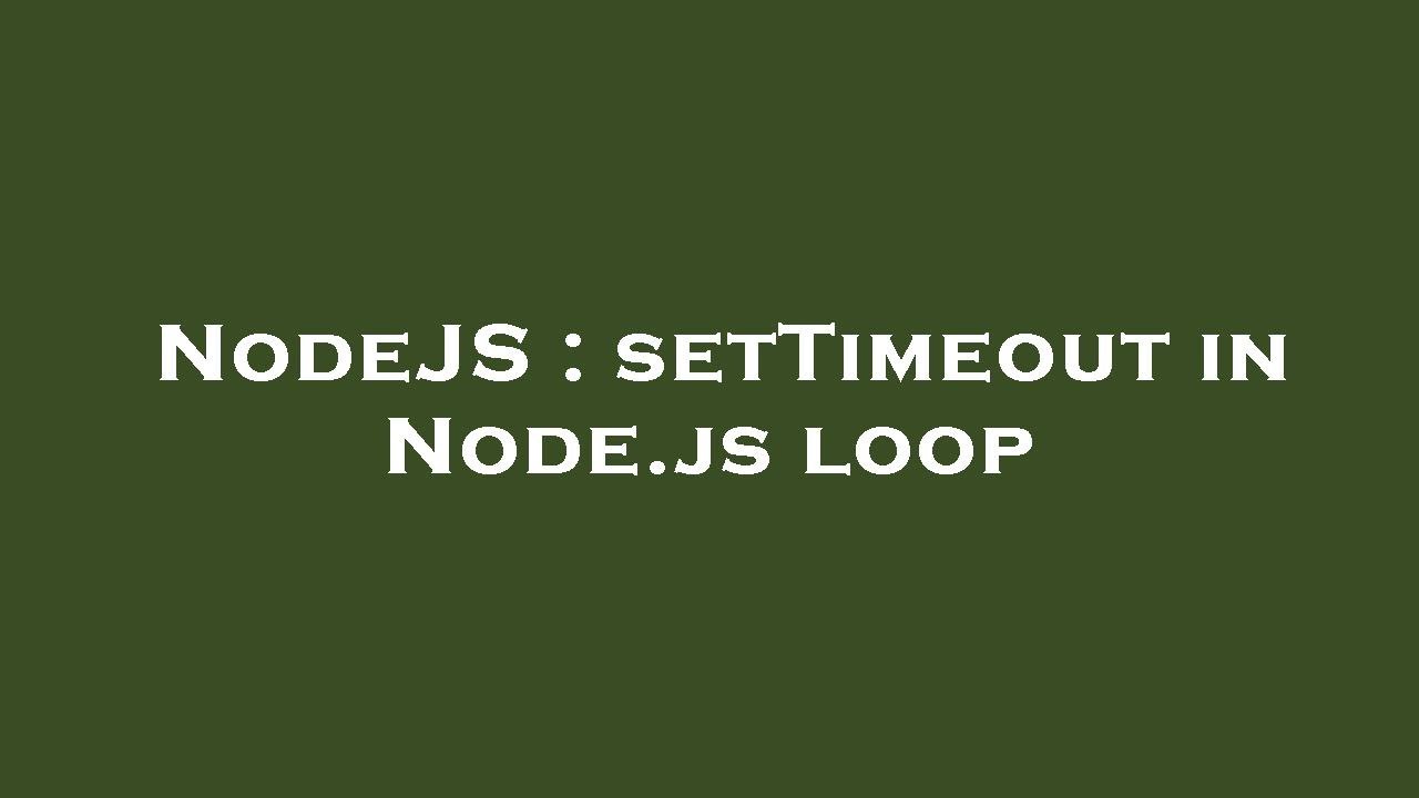 Nodejs Settimeout In Node Js Loop Youtube