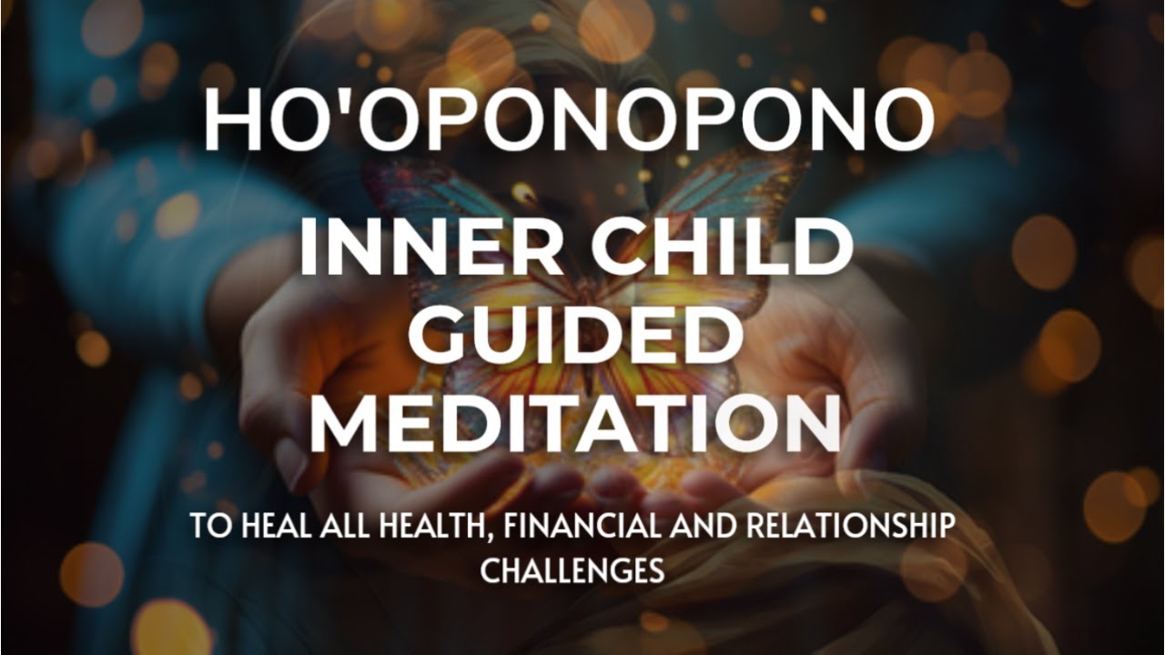 Powerful Ho Oponopono Guided Inner Child Meditation For Self Healing