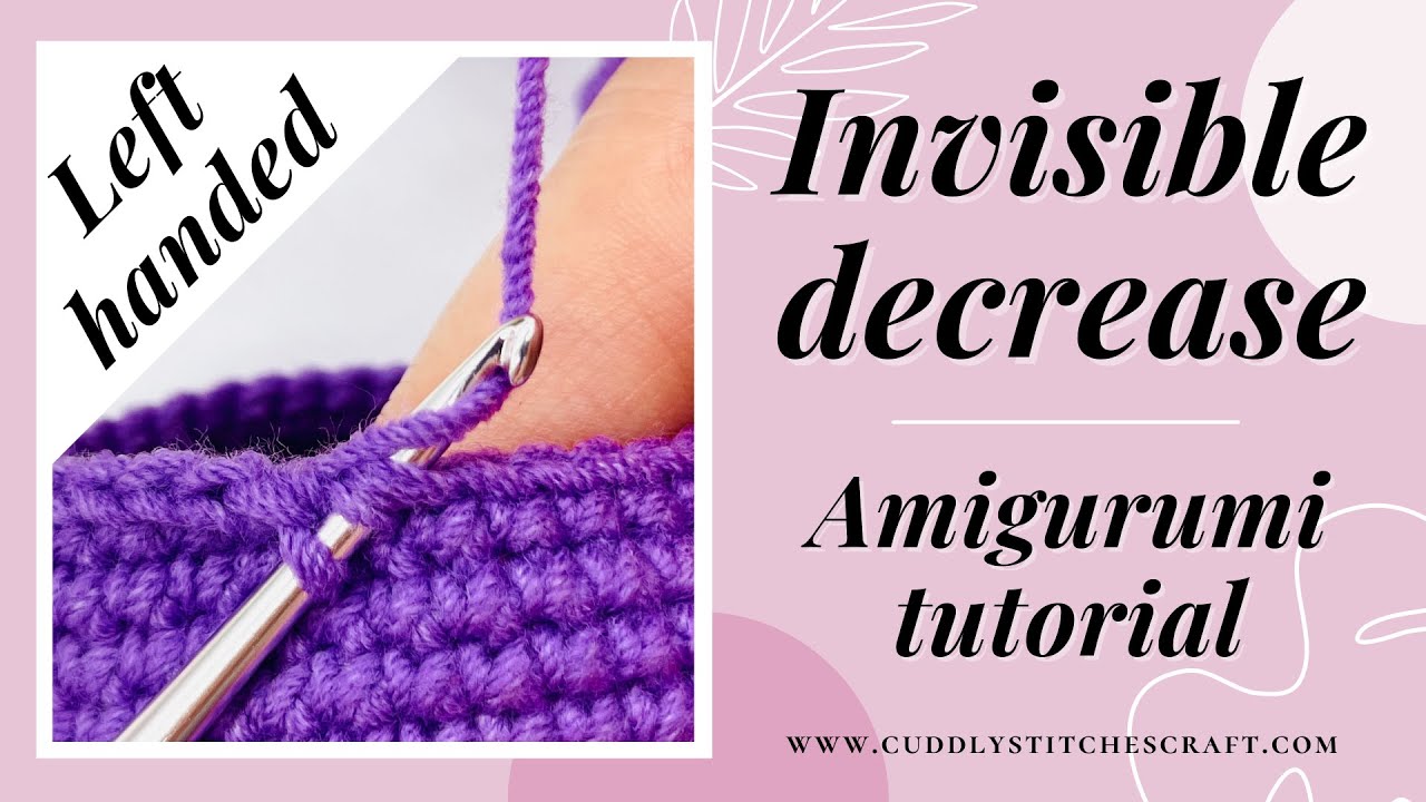 How To Crochet An Invisible Decrease For Amigurumi Amigurumi Tutorial