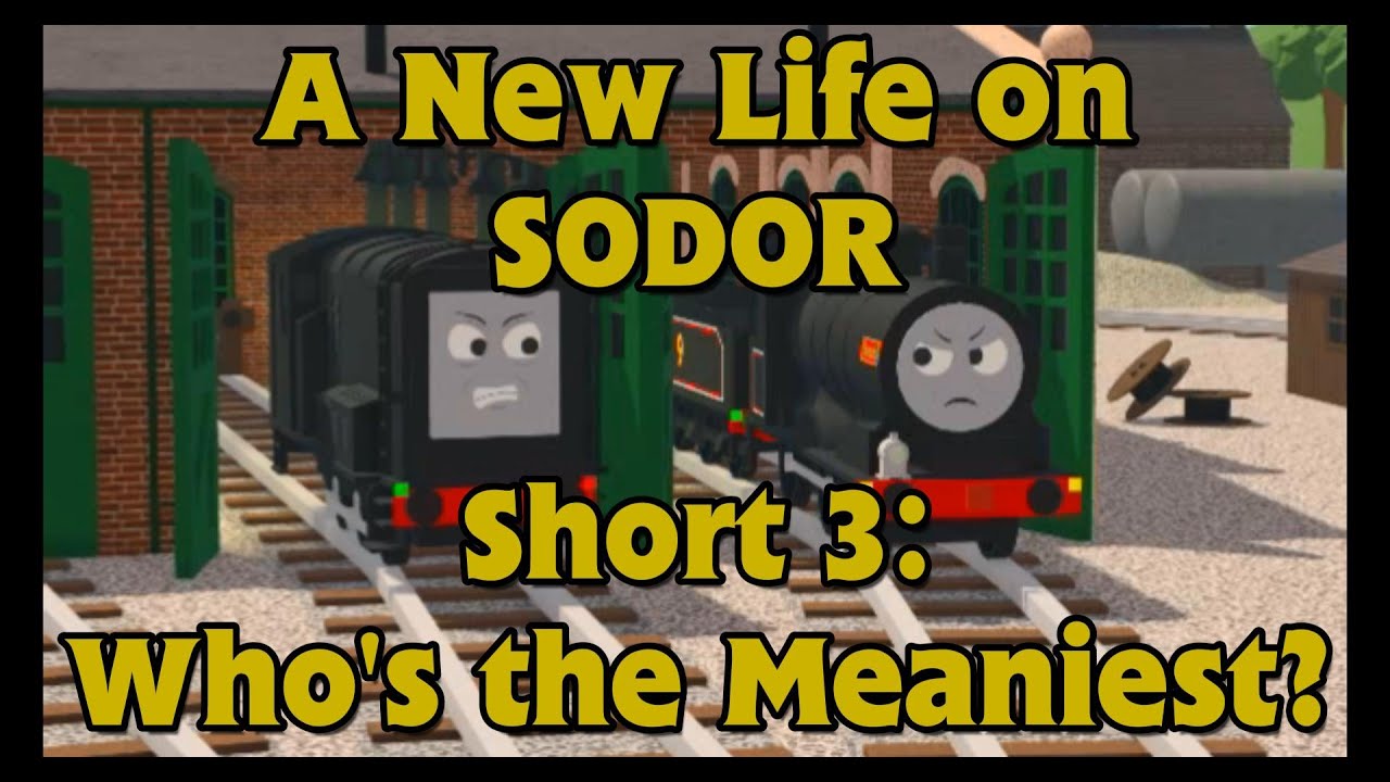 A New Life On Sodor Short 3 Who S The Meanest Youtube