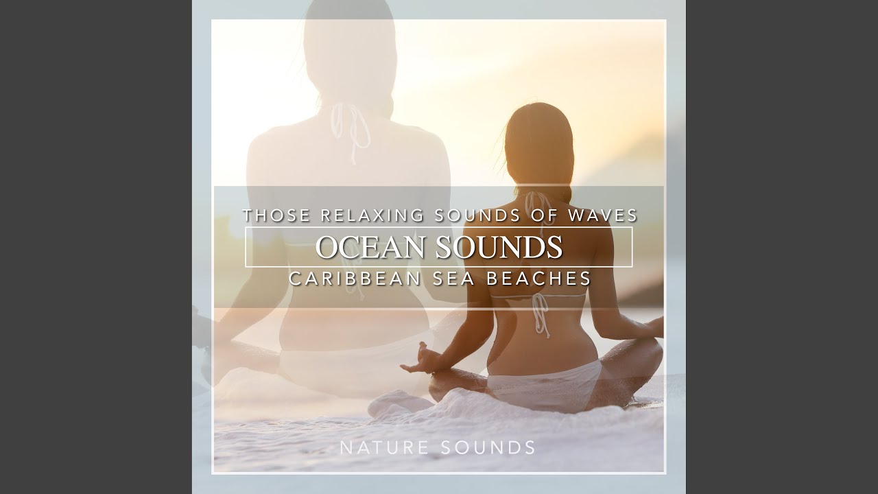 Ocean Sounds Those Relaxing Sounds Of Waves Caribbean Sea Beaches