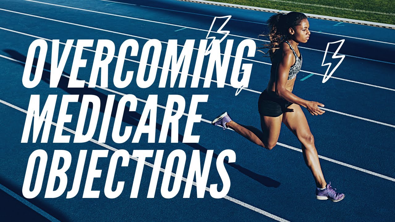 Overcoming Medicare Objections Youtube