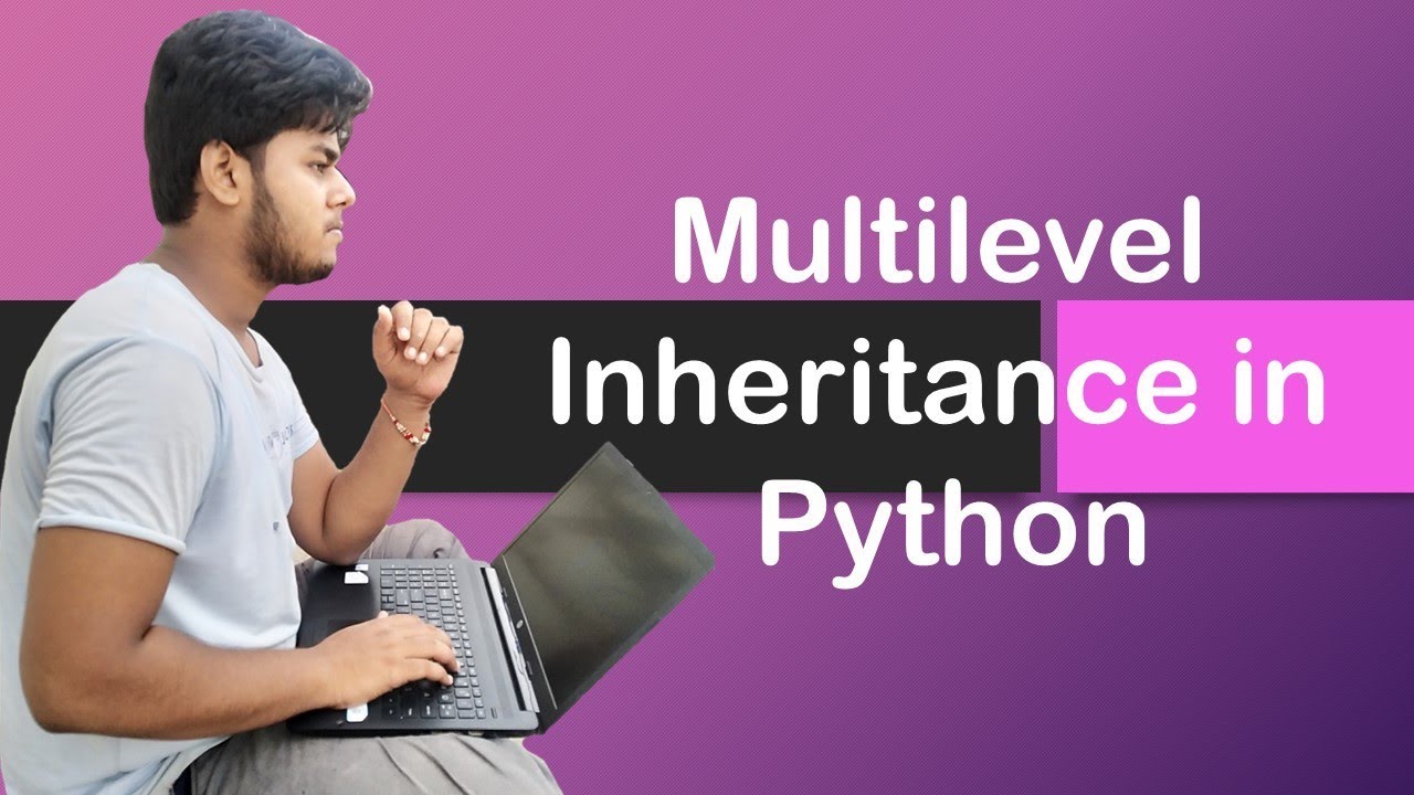 26 Multilevel Inheritance In Python Youtube