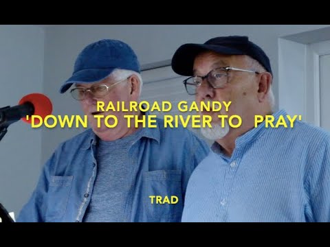 Railroad Gandy Down To The River To Pray Youtube