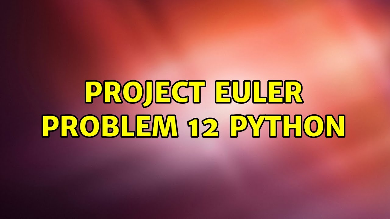 Project Euler Problem 12 Python Youtube