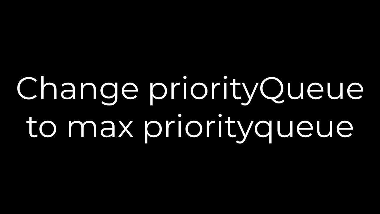 Java Change Priorityqueue To Max Priorityqueue 5solution Youtube