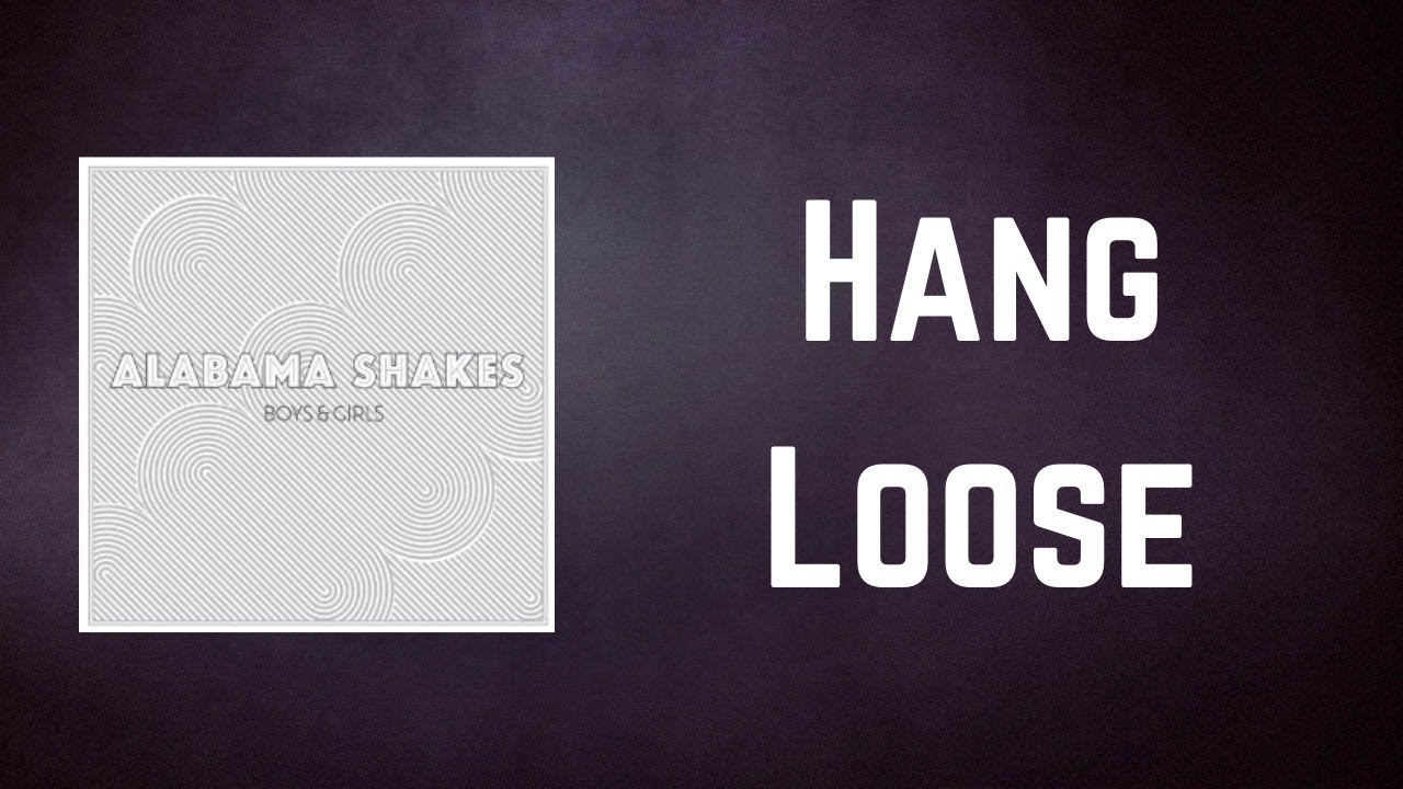 Alabama Shakes Hang Loose Lyrics Youtube