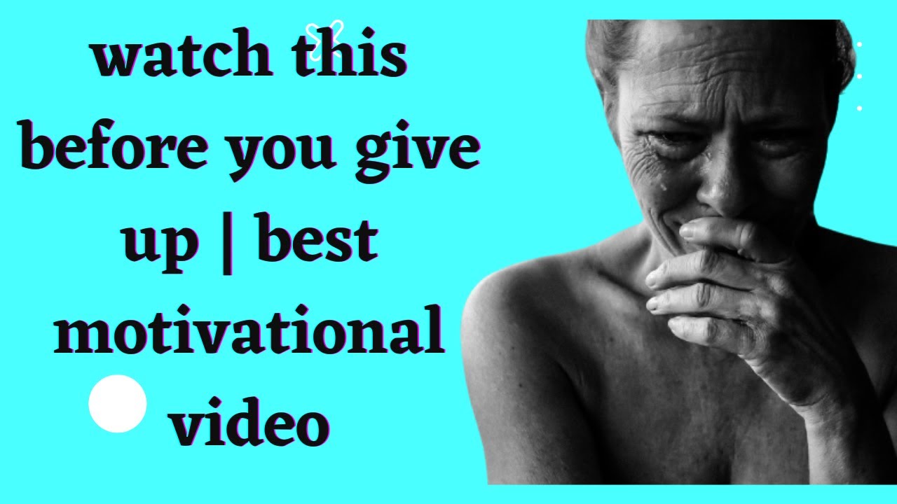 Watch This Before You Give Up Best Motivational Video Youtube