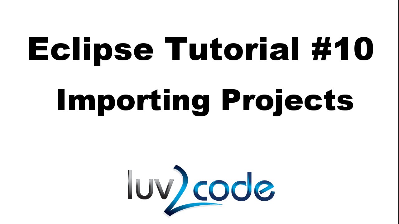 Java Eclipse Tutorial Part 10 Importing Projects Youtube
