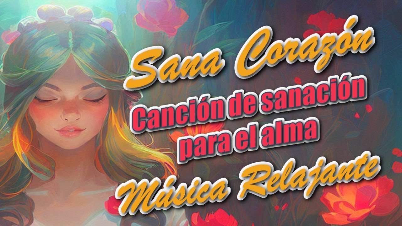 Sana Corazón Canción De Sanación Para El Alma Música Relajante