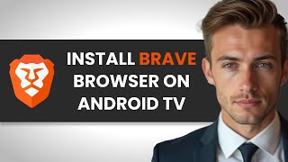 How To Properly Install Brave Browser On Android Tv Full Guide Quick ...