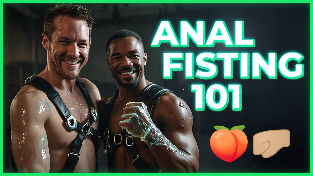 Anal Fisting 101 Fisting Basics For The Beginners Under 5 Minutes