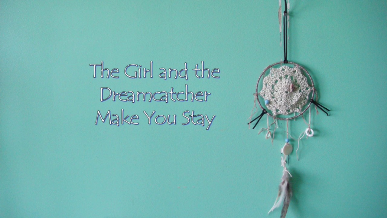 Make You Stay The Girl And The Dreamcatcher Lyric Video Youtube