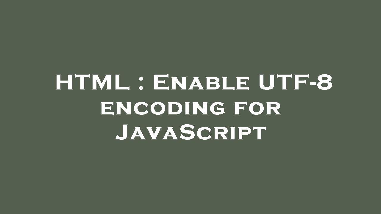 Html Enable Utf 8 Encoding For Javascript Youtube