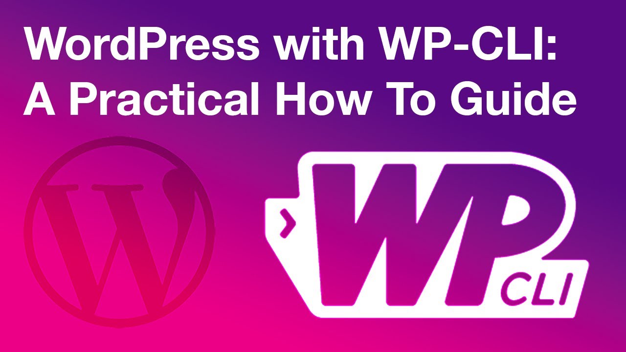 A Practical Guide To Using Wp Cli To Install And Manage Wordpress Youtube