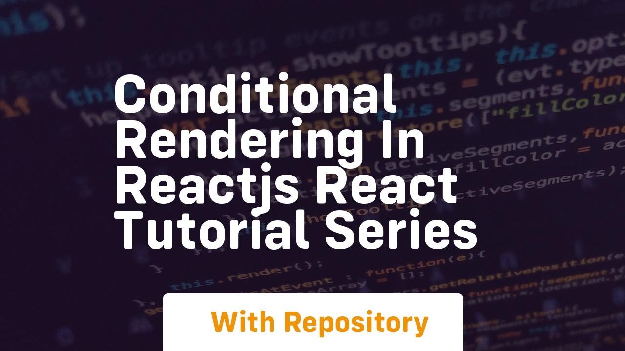 Conditional Rendering In Reactjs React Tutorial Series Youtube