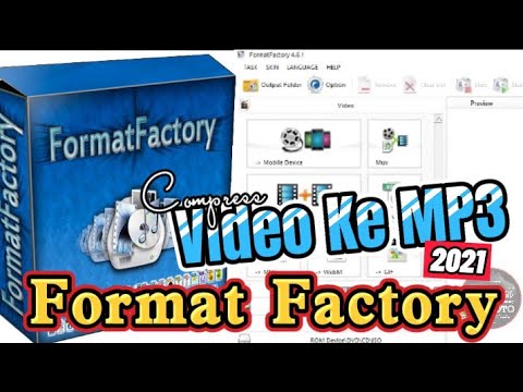 Tutorial Cara Ubah Video Ke Mp3 Menggunakan Format Factory Terbaru 2021
