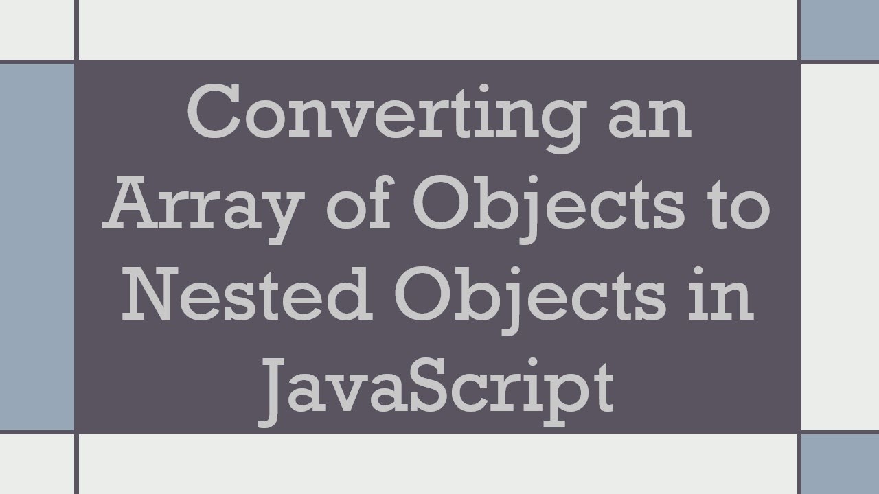 Converting An Array Of Objects To Nested Objects In Javascript Youtube