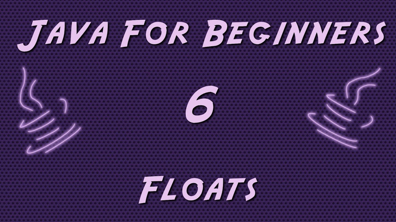 Learn Java For Beginners 6 Floats Youtube