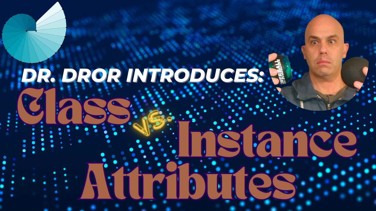 Understand The Diffs Between Class Vs Instance Attributes Youtube