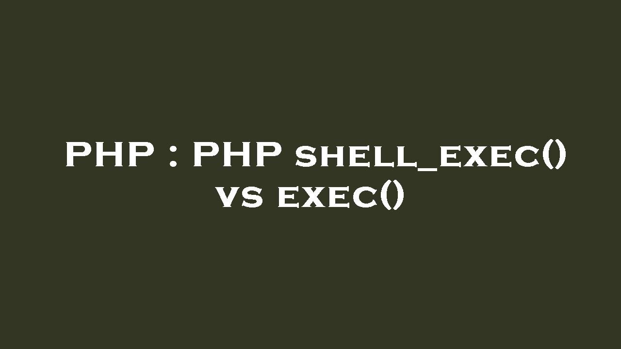 Php Php Shell Exec Vs Exec Youtube