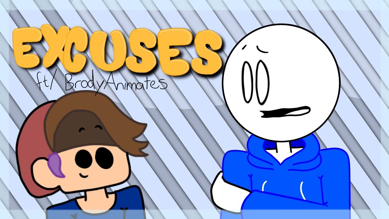 Excuses Ft Brodyanimates Youtube