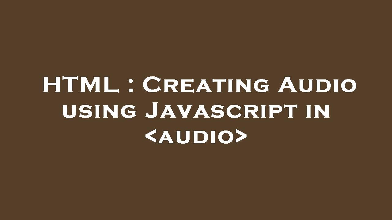 Html Creating Audio Using Javascript In Audio Youtube