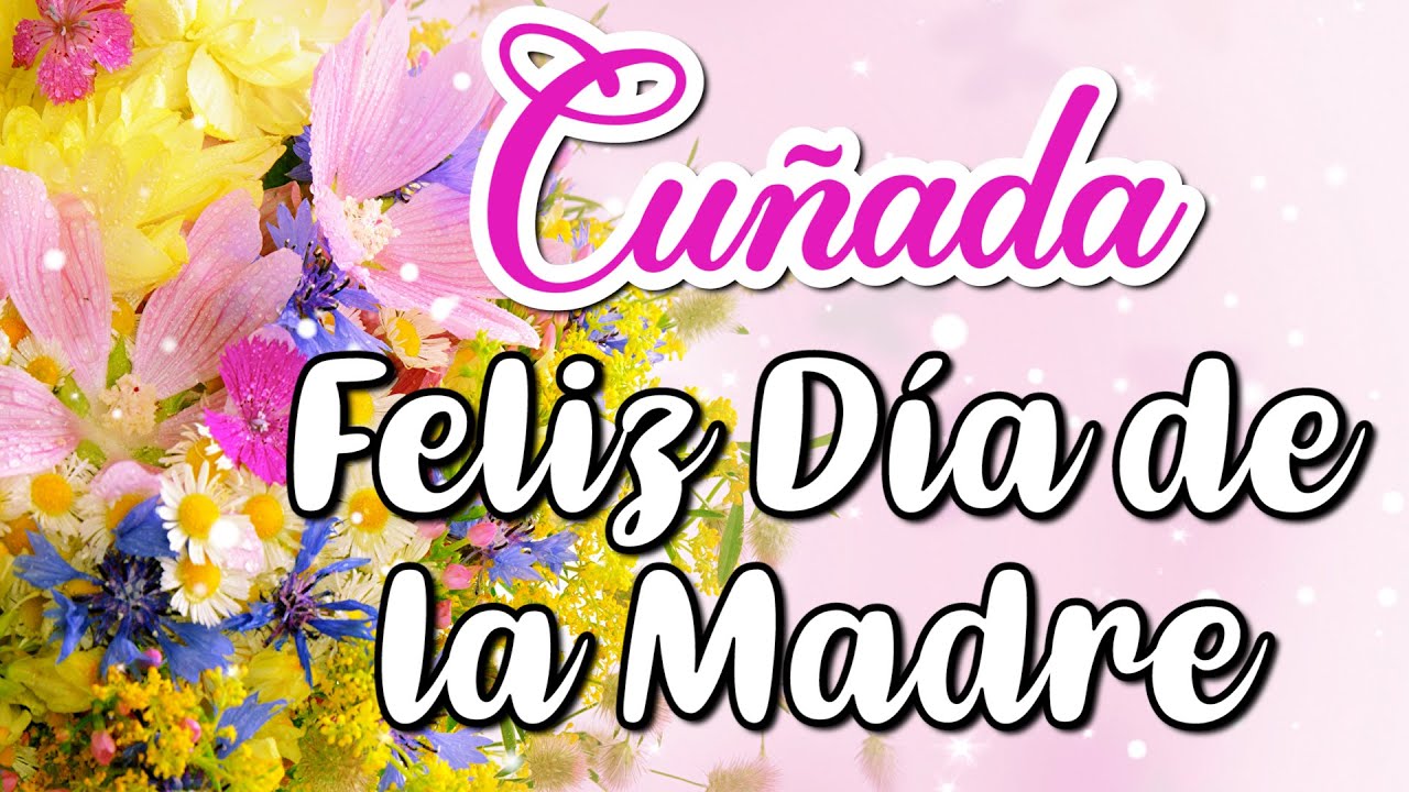 Feliz Dia De Las Madres Cunada
