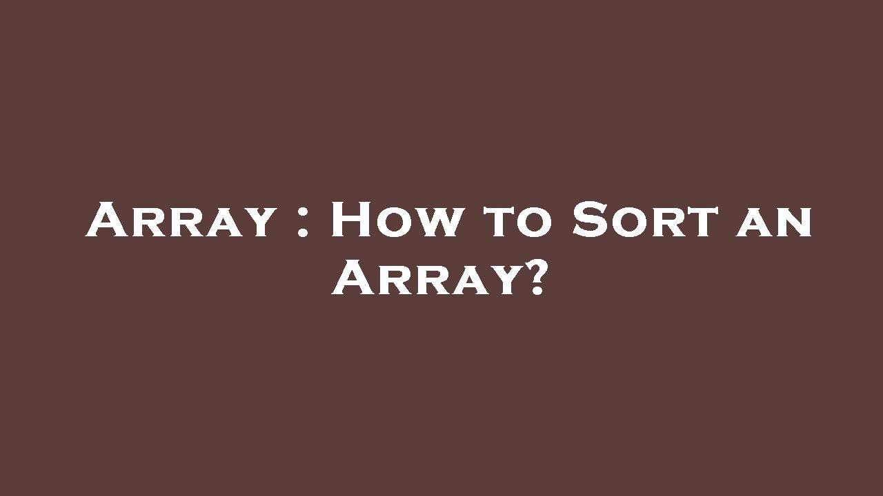 Array How To Sort An Array Youtube