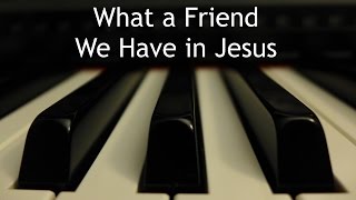 What A Friend We Have In Jesus Piano Instrumental Hymn With Lyrics